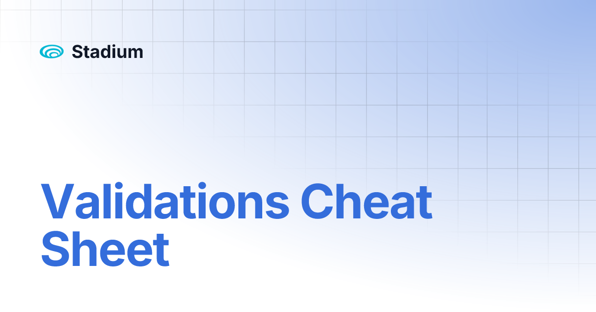Validations Cheat Sheet | Stadium